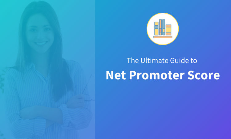 The Actionable Guide to Net Promoter Score (NPS)